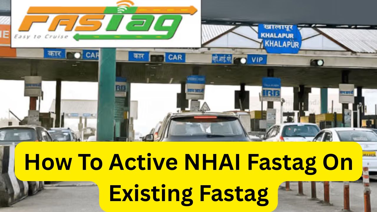 How To Active NHAI Fastag On Existing Fastag: Easy Ways To Activate